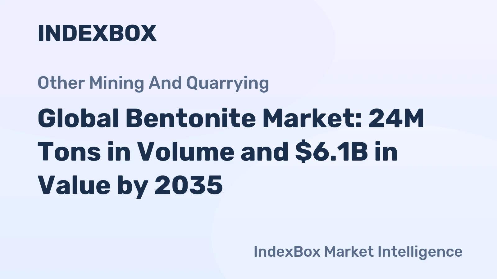 Global Bentonite Market: 24M Tons in Volume and $6.1B in Value by 2035