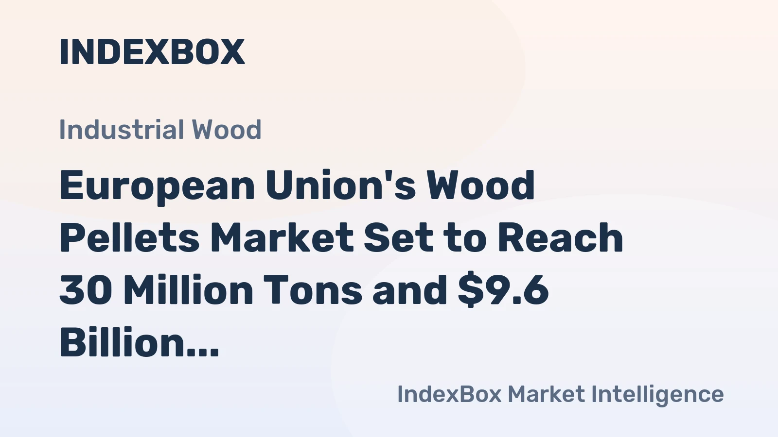 European Union's Wood Pellets Market Set to Reach 30 Million Tons and $9.6 Billion by 2035