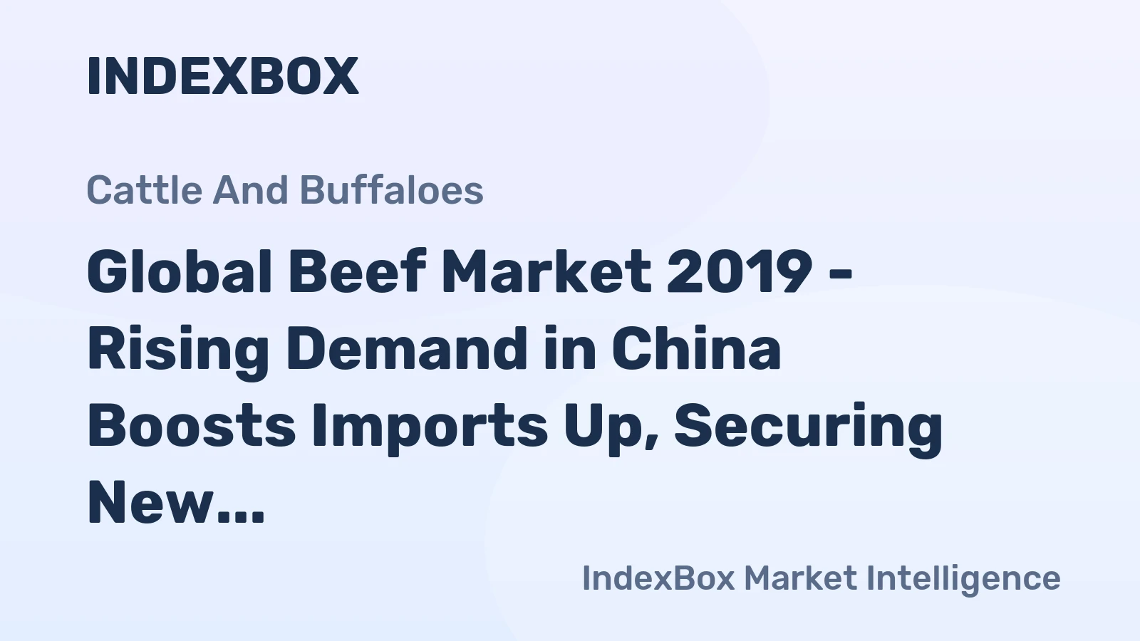Global Beef Market 2019 - Rising Demand in China Boosts Imports Up, Securing New Opportunities for Foreign Suppliers