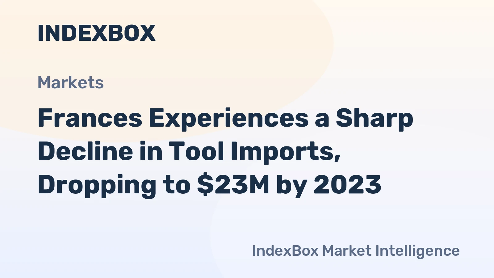 Frances Experiences a Sharp Decline in Tool Imports, Dropping to $23M by 2023