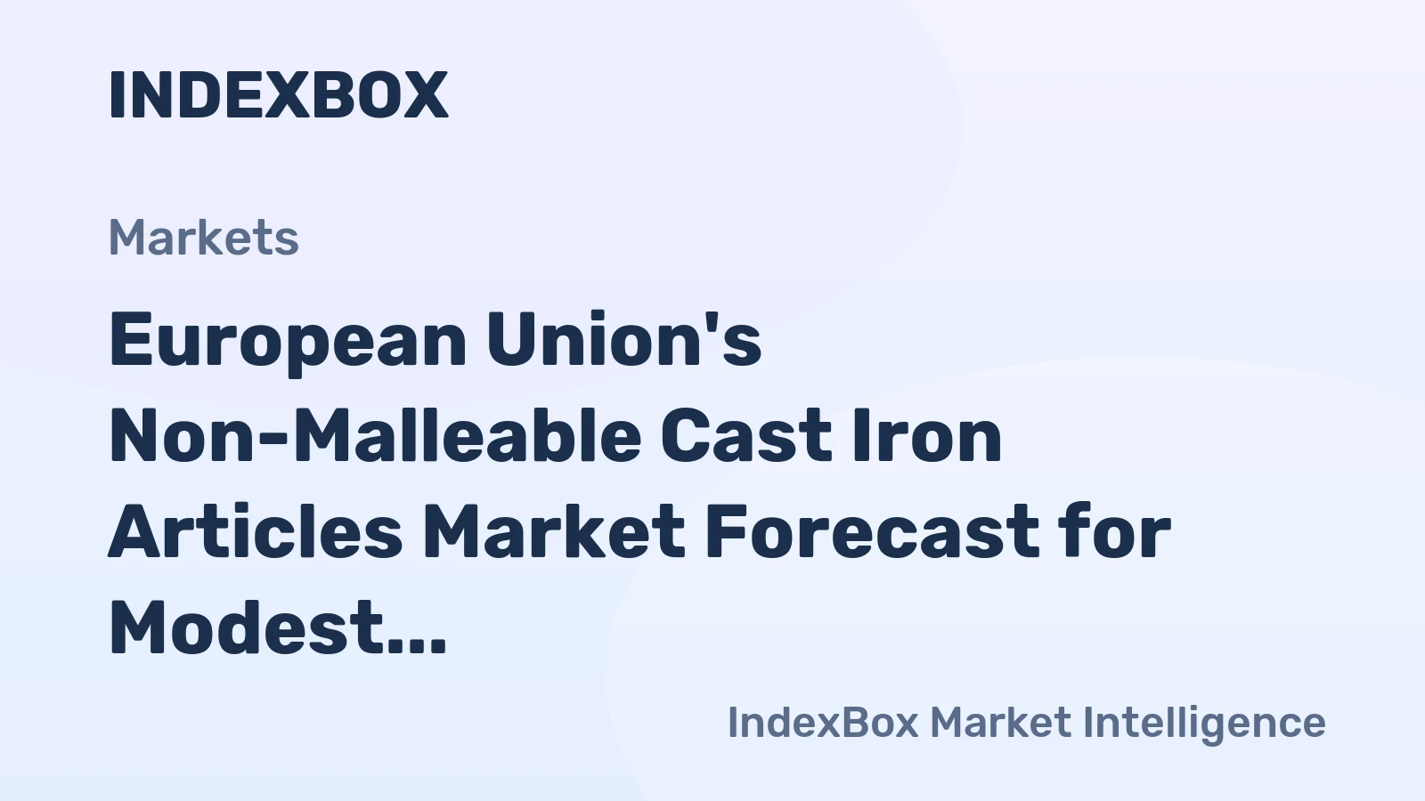 European Union's Non-Malleable Cast Iron Articles Market Forecast for Modest Growth with a +0.7% CAGR