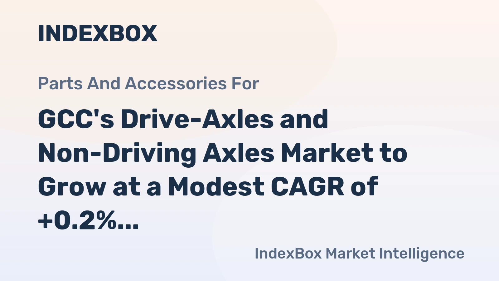 GCC's Drive-Axles and Non-Driving Axles Market to Grow at a Modest CAGR of +0.2% till 2035