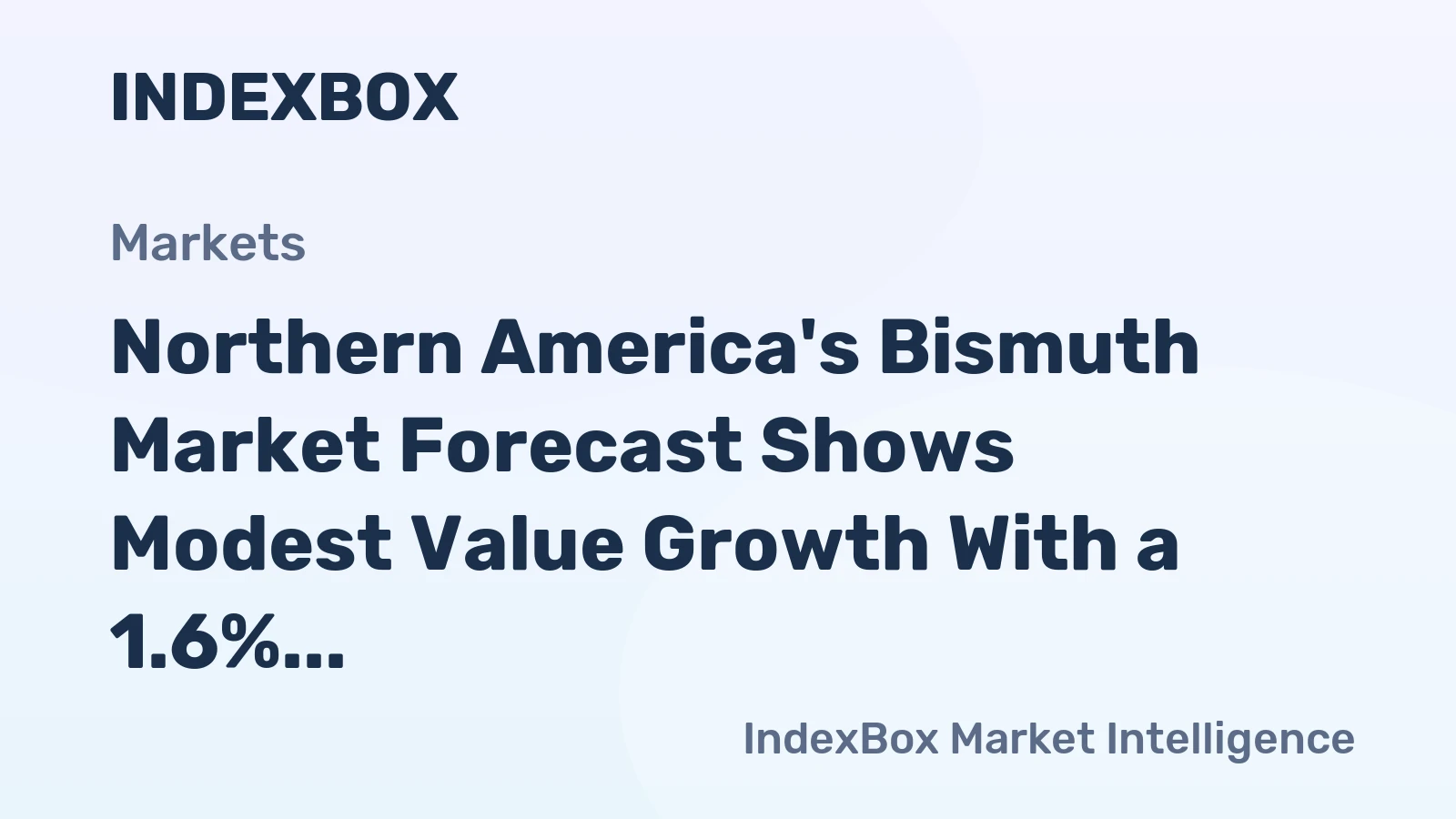 Northern America's Bismuth Market Forecast Shows Modest Value Growth With a 1.6% CAGR