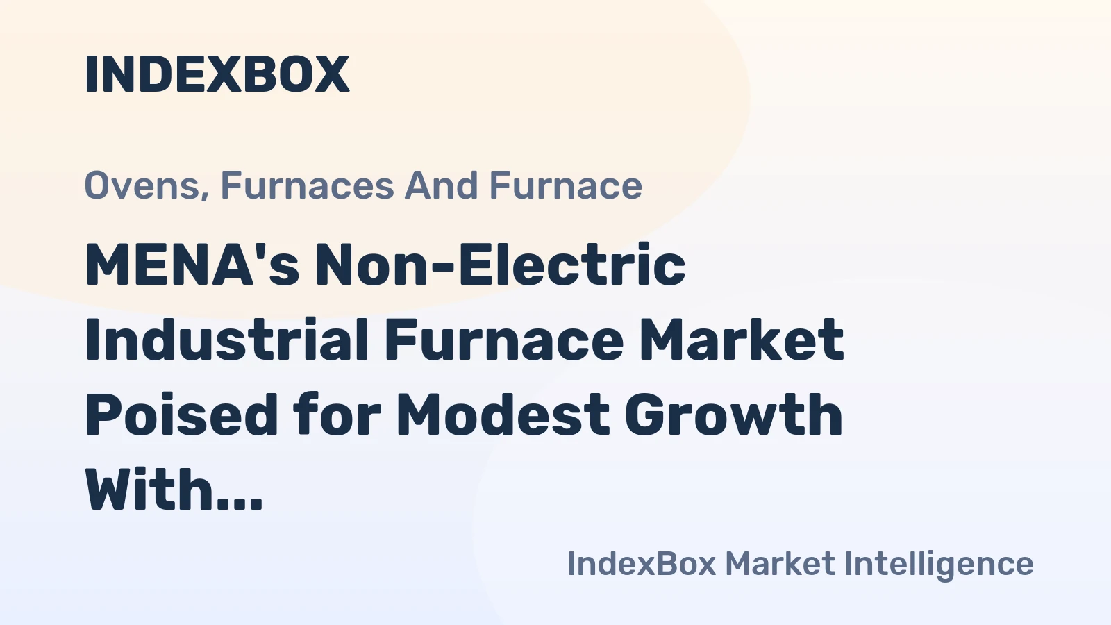 MENA's Non-Electric Industrial Furnace Market Poised for Modest Growth With 3.7% CAGR in Value