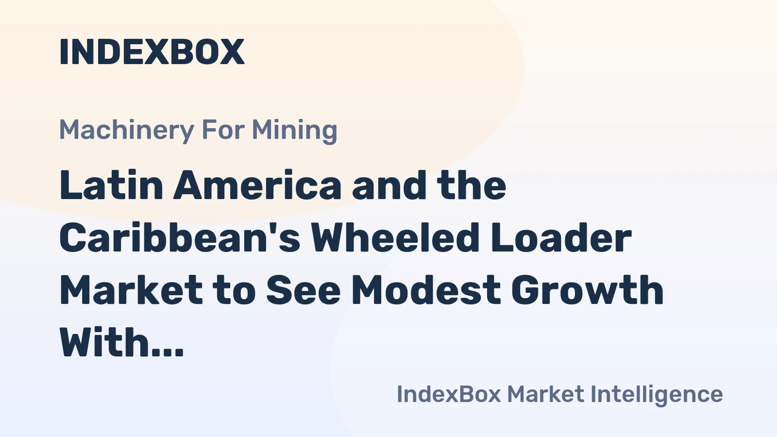 Latin America and the Caribbean's Wheeled Loader Market to See Modest Growth With a 1.9% CAGR in Value