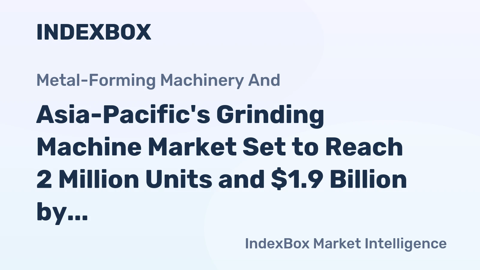 Asia-Pacific's Grinding Machine Market Set to Reach 2 Million Units and $1.9 Billion by 2035