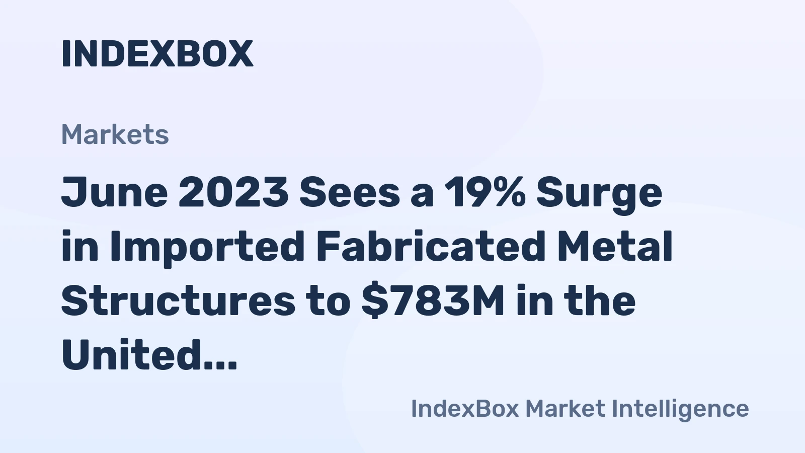 June 2023 Sees a 19% Surge in Imported Fabricated Metal Structures to $783M in the United States.