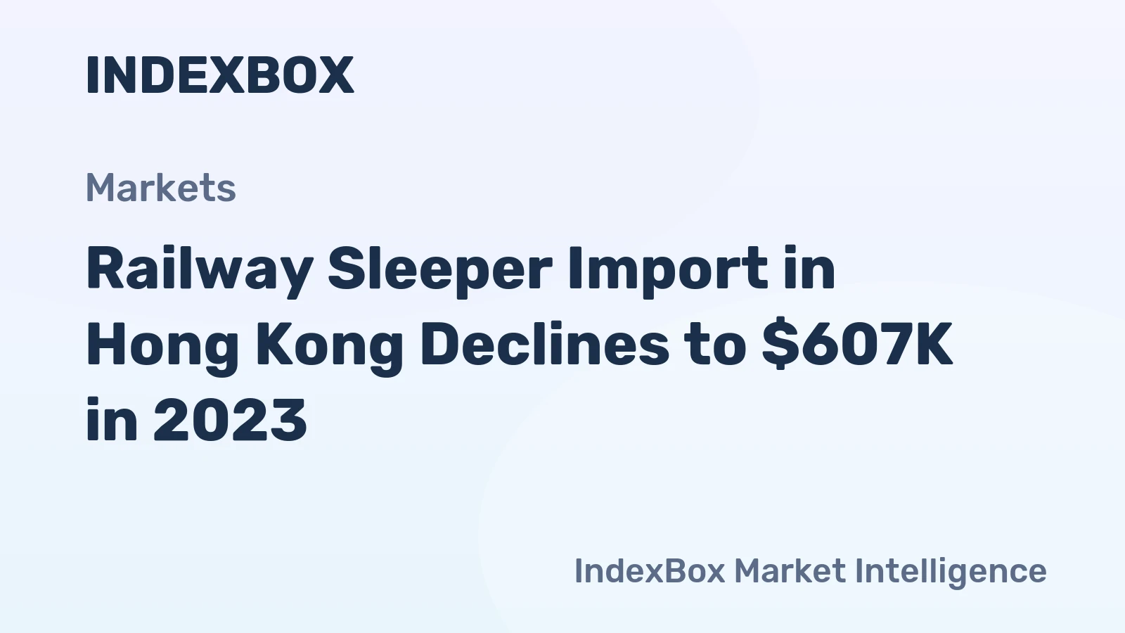 Railway Sleeper Import in Hong Kong Declines to $607K in 2023