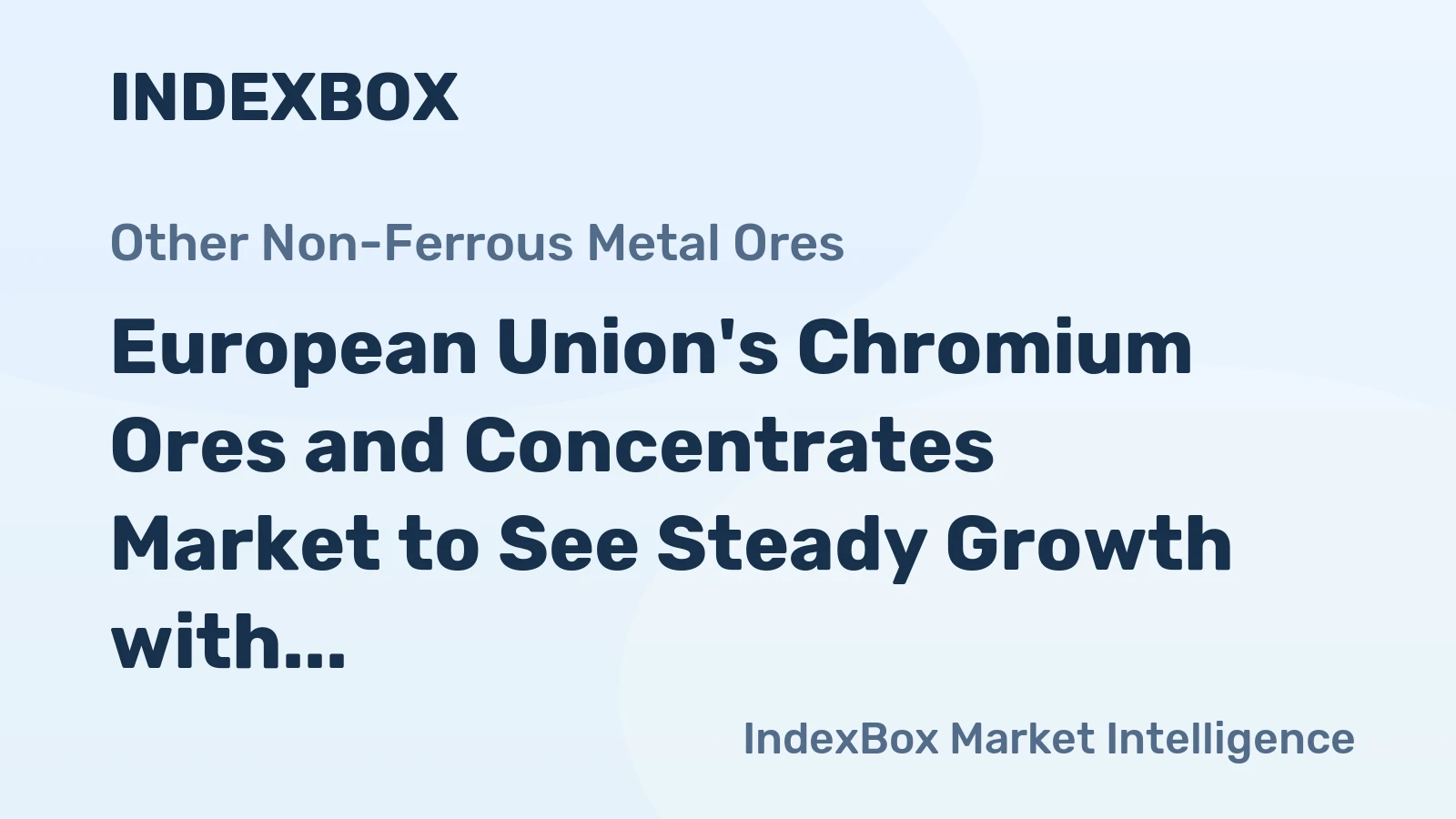 European Union's Chromium Ores and Concentrates Market to See Steady Growth with CAGR of +2.6%
