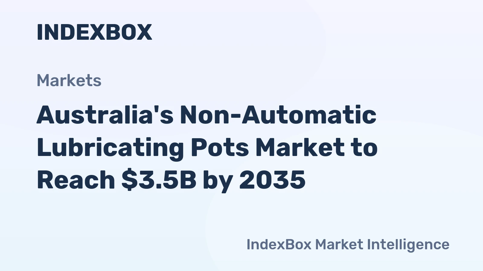 Australia's Non-Automatic Lubricating Pots Market to Reach $3.5B by 2035