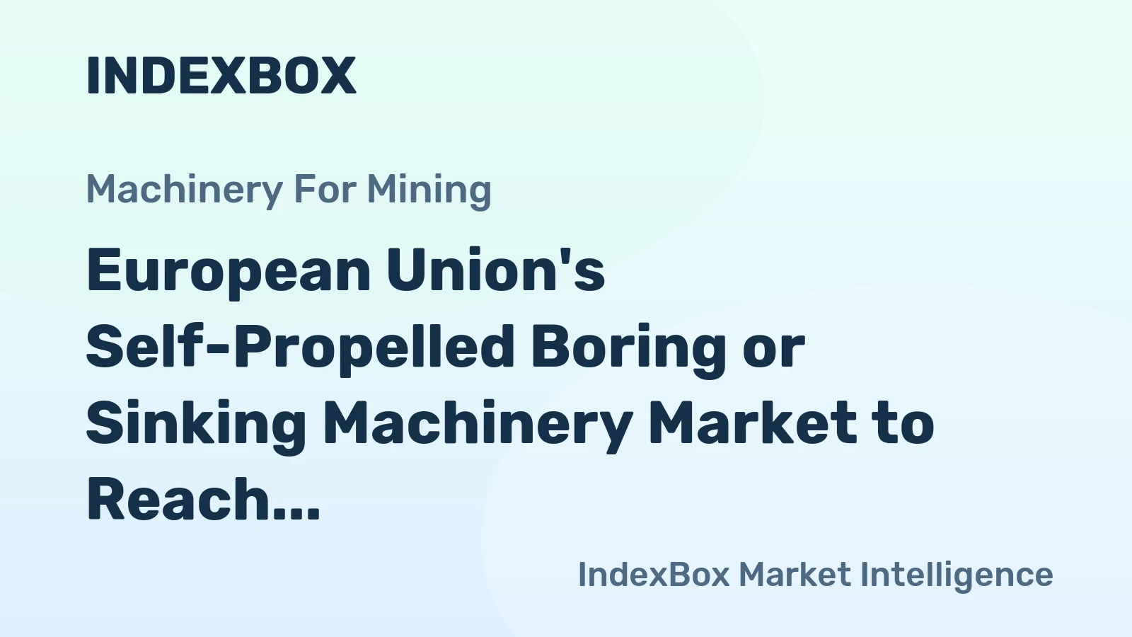 European Union's Self-Propelled Boring or Sinking Machinery Market to Reach 6.7K Units and $2B by 2035, With +1.0% and +1.6% CAGR Forecasted