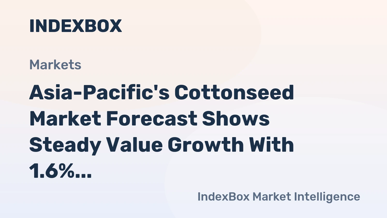 Asia-Pacific's Cottonseed Market Forecast Shows Steady Value Growth With 1.6% CAGR