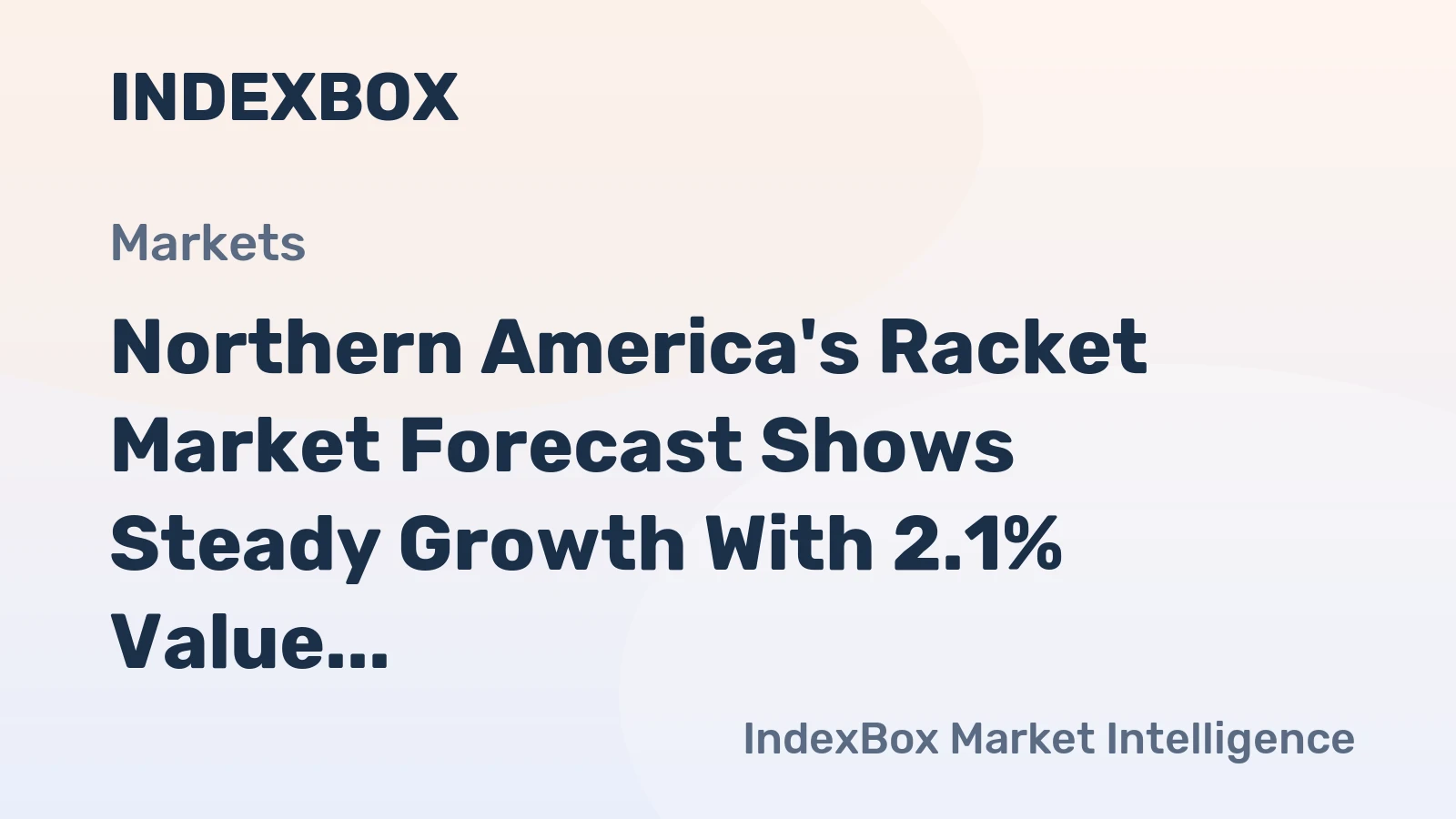 Northern America's Racket Market Forecast Shows Steady Growth With 2.1% Value CAGR