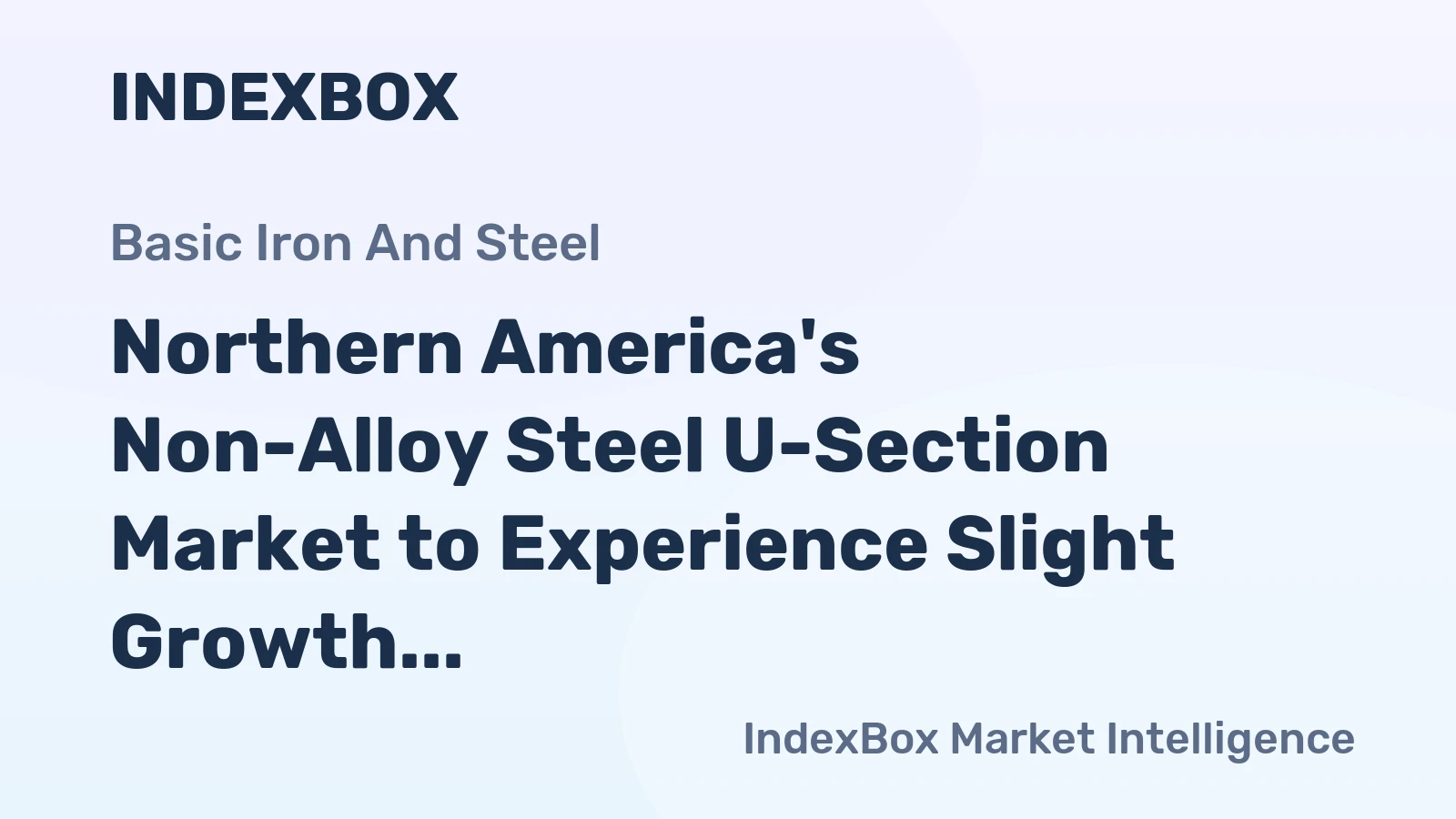 Northern America's Non-Alloy Steel U-Section Market to Experience Slight Growth with a CAGR of +0.2%