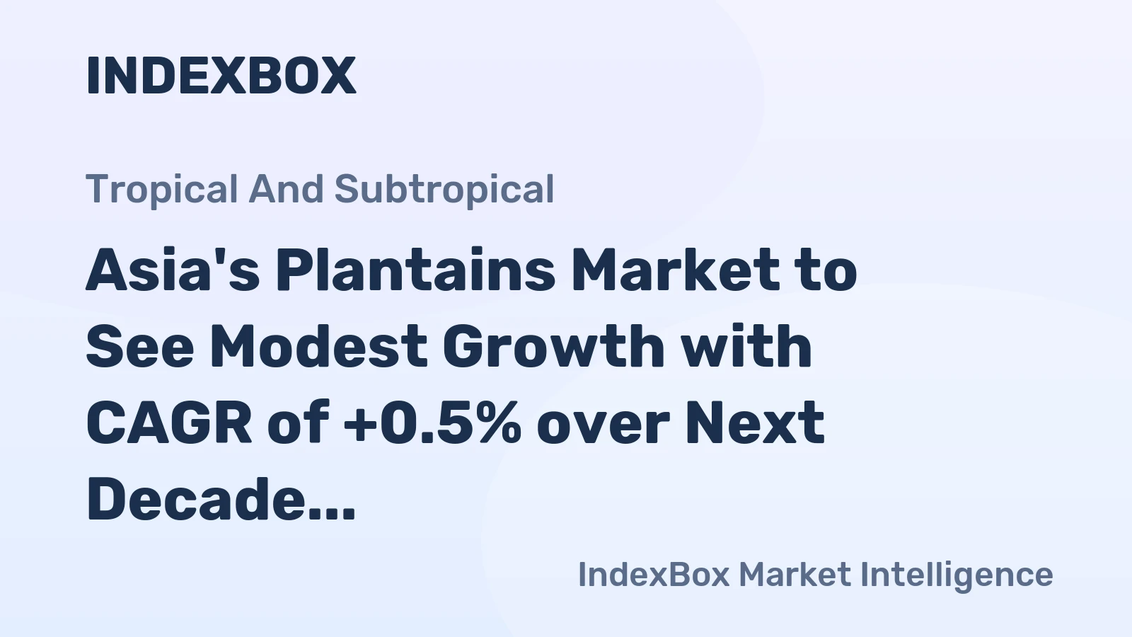Asia's Plantains Market to See Modest Growth with CAGR of +0.5% over Next Decade