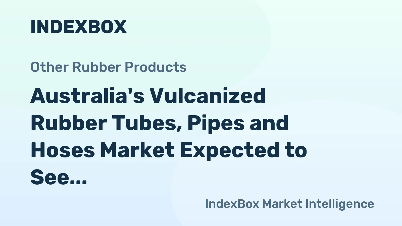 Australia's Vulcanized Rubber Tubes, Pipes and Hoses Market Expected to See Moderate Growth with +0.4% CAGR