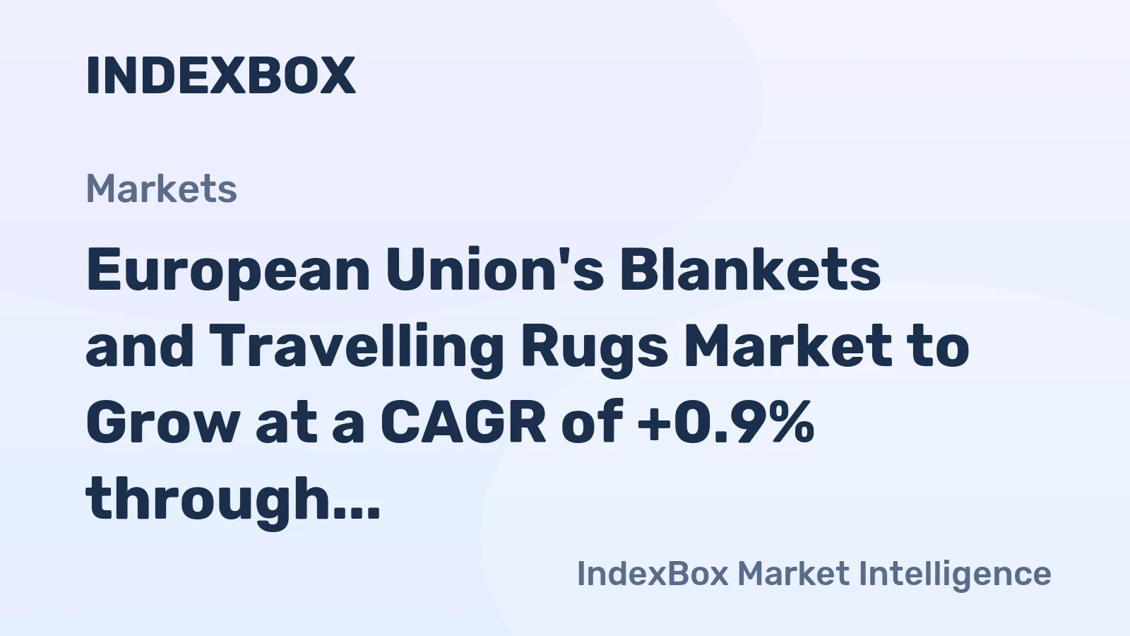 European Union's Blankets and Travelling Rugs Market to Grow at a CAGR of +0.9% through 2035