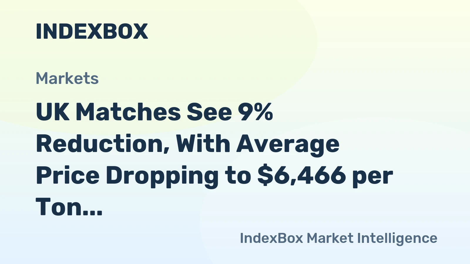 UK Matches See 9% Reduction, With Average Price Dropping to $6,466 per Ton