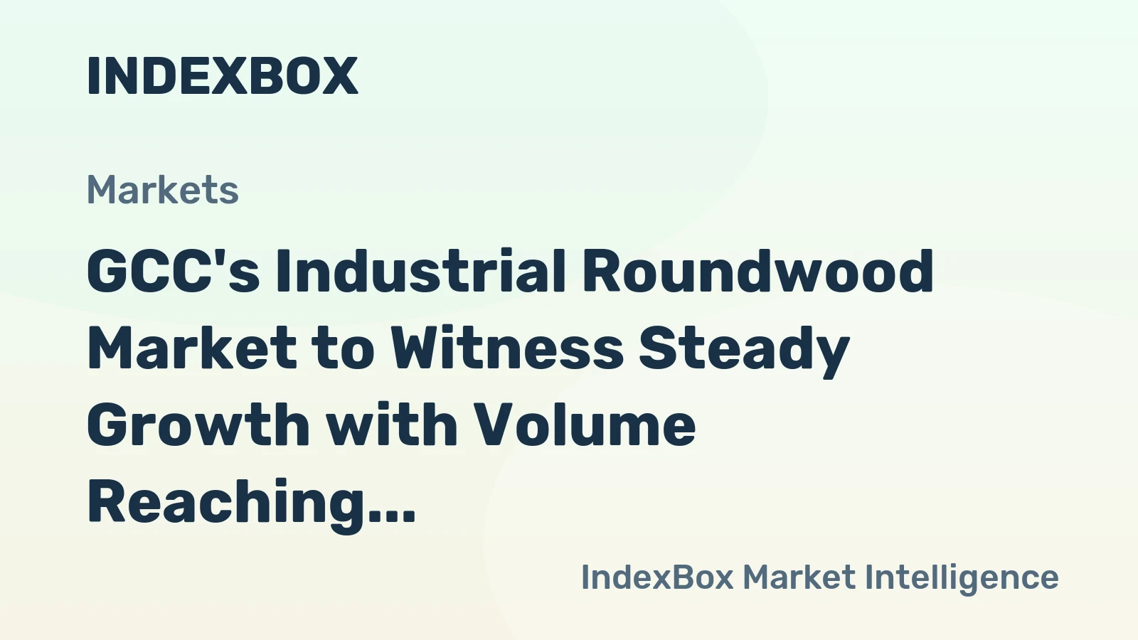 GCC's Industrial Roundwood Market to Witness Steady Growth with Volume Reaching 109K Cubic Meters and Value Reaching $17M by 2035