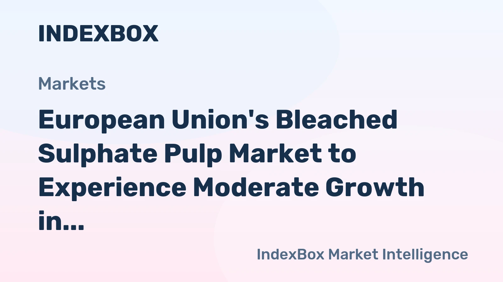 European Union's Bleached Sulphate Pulp Market to Experience Moderate Growth in Value over Next Decade