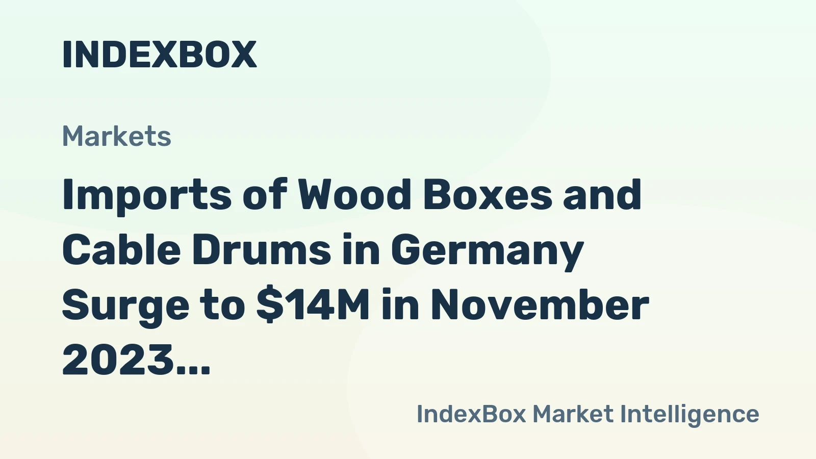 Imports of Wood Boxes and Cable Drums in Germany Surge to $14M in November 2023