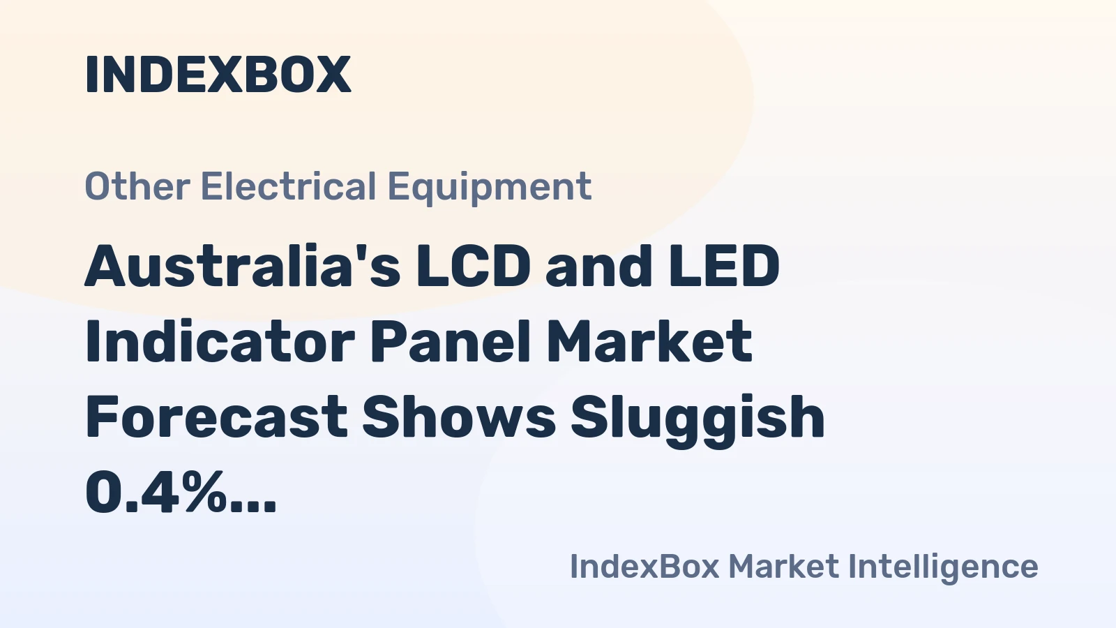 Australia's LCD and LED Indicator Panel Market Forecast Shows Sluggish 0.4% Volume CAGR Amid Shifting Trade Dynamics