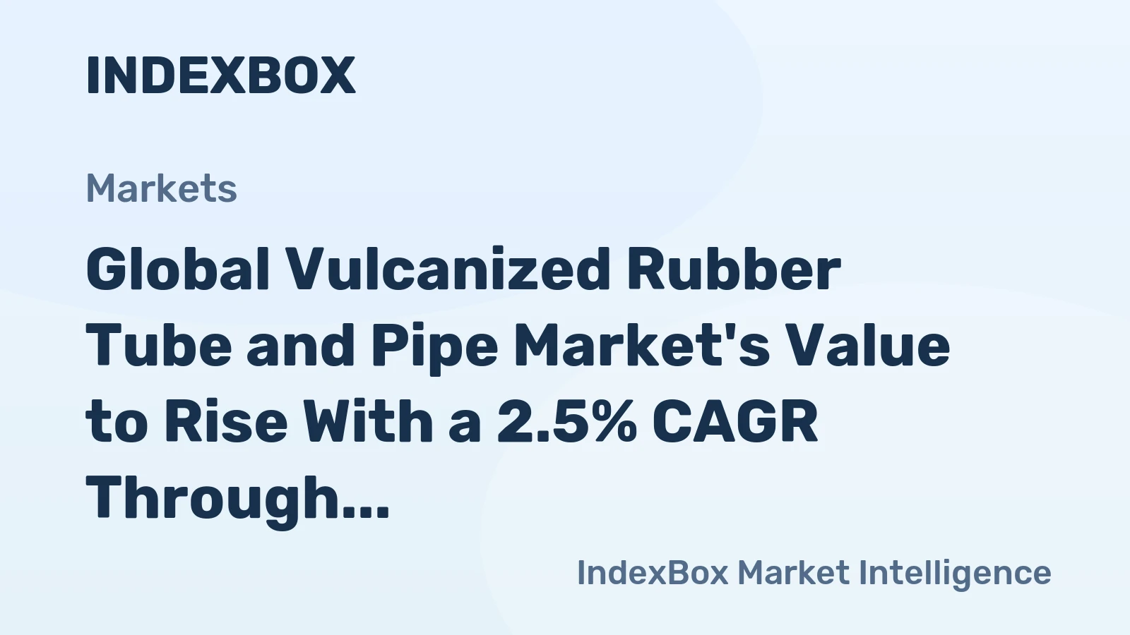 Global Vulcanized Rubber Tube and Pipe Market's Value to Rise With a 2.5% CAGR Through 2035