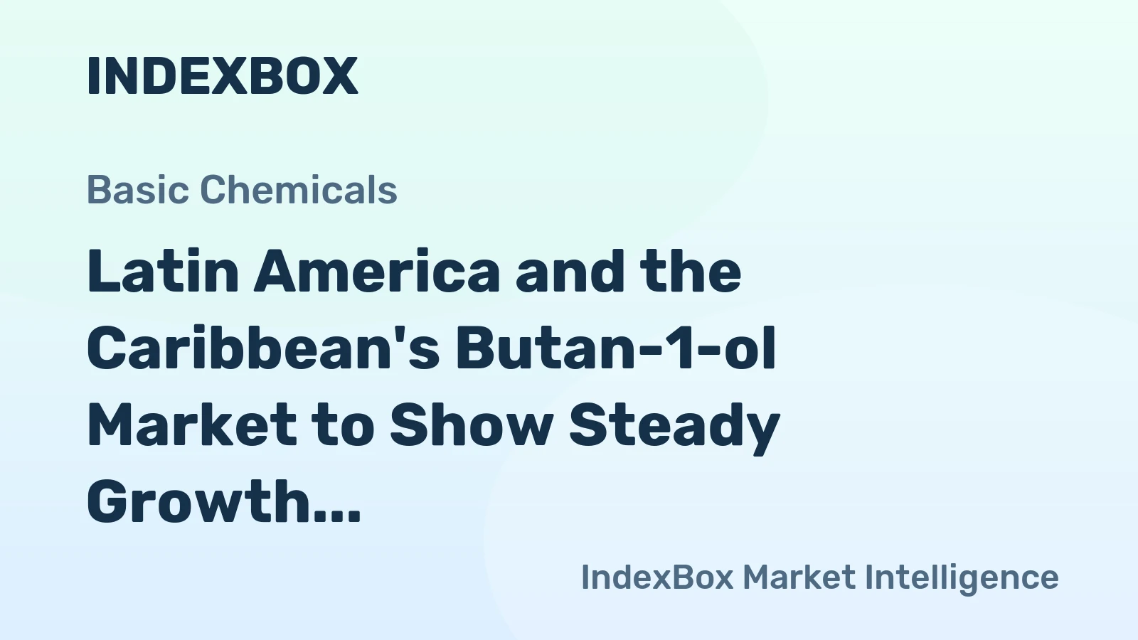 Latin America and the Caribbean's Butan-1-ol Market to Show Steady Growth with a CAGR of +1.9% from 2024 to 2035