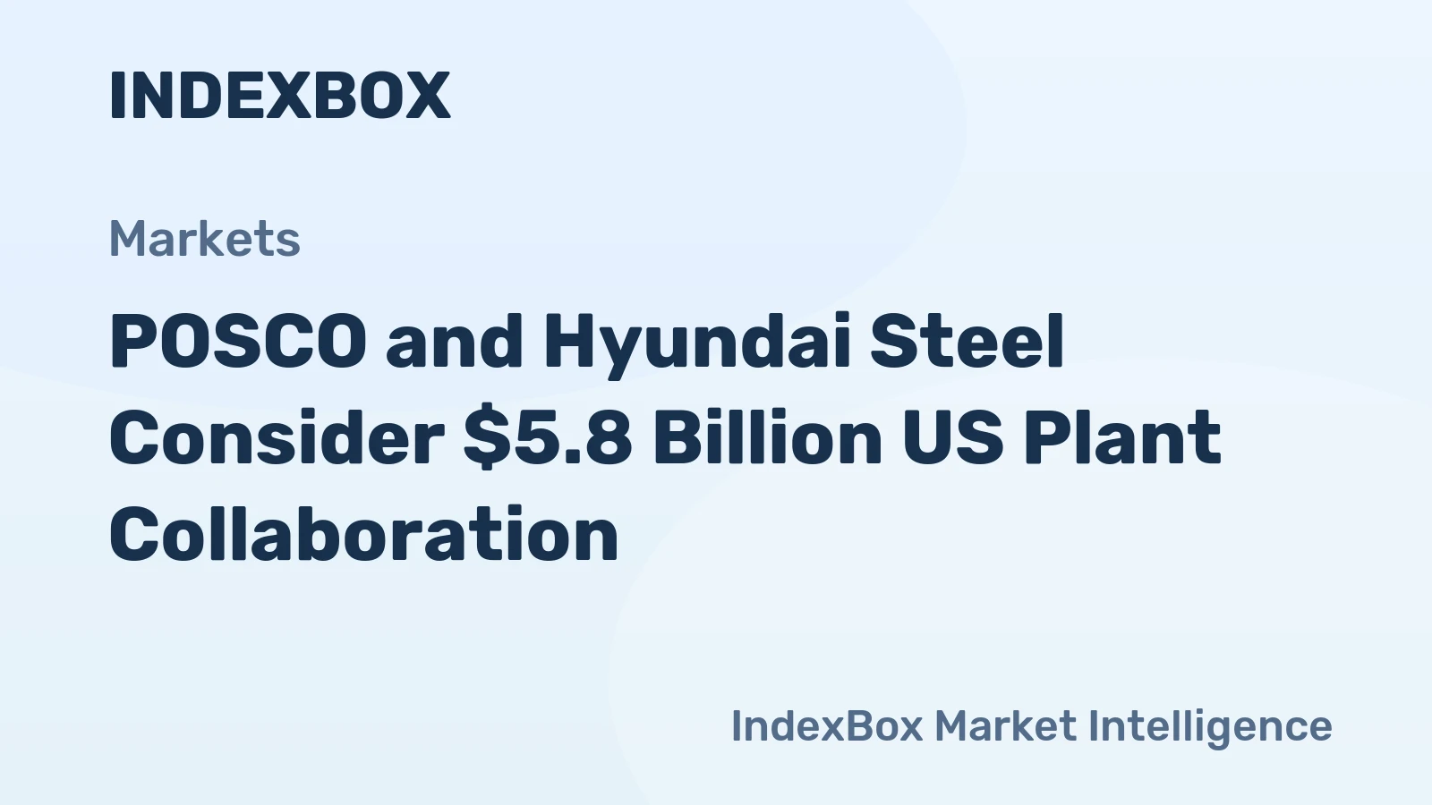 POSCO and Hyundai Steel Consider $5.8 Billion US Plant Collaboration