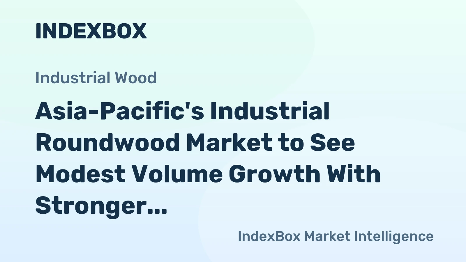 Asia-Pacific's Industrial Roundwood Market to See Modest Volume Growth With Stronger Value Gains