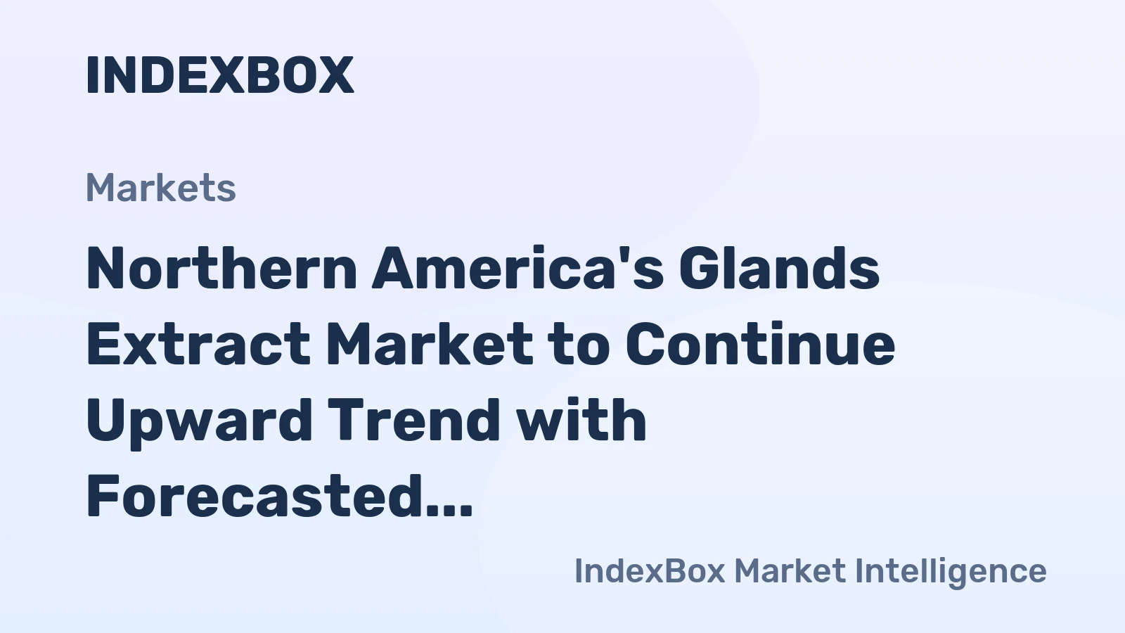 Northern America's Glands Extract Market to Continue Upward Trend with Forecasted 0.1% Volume and 0.3% Value Growth