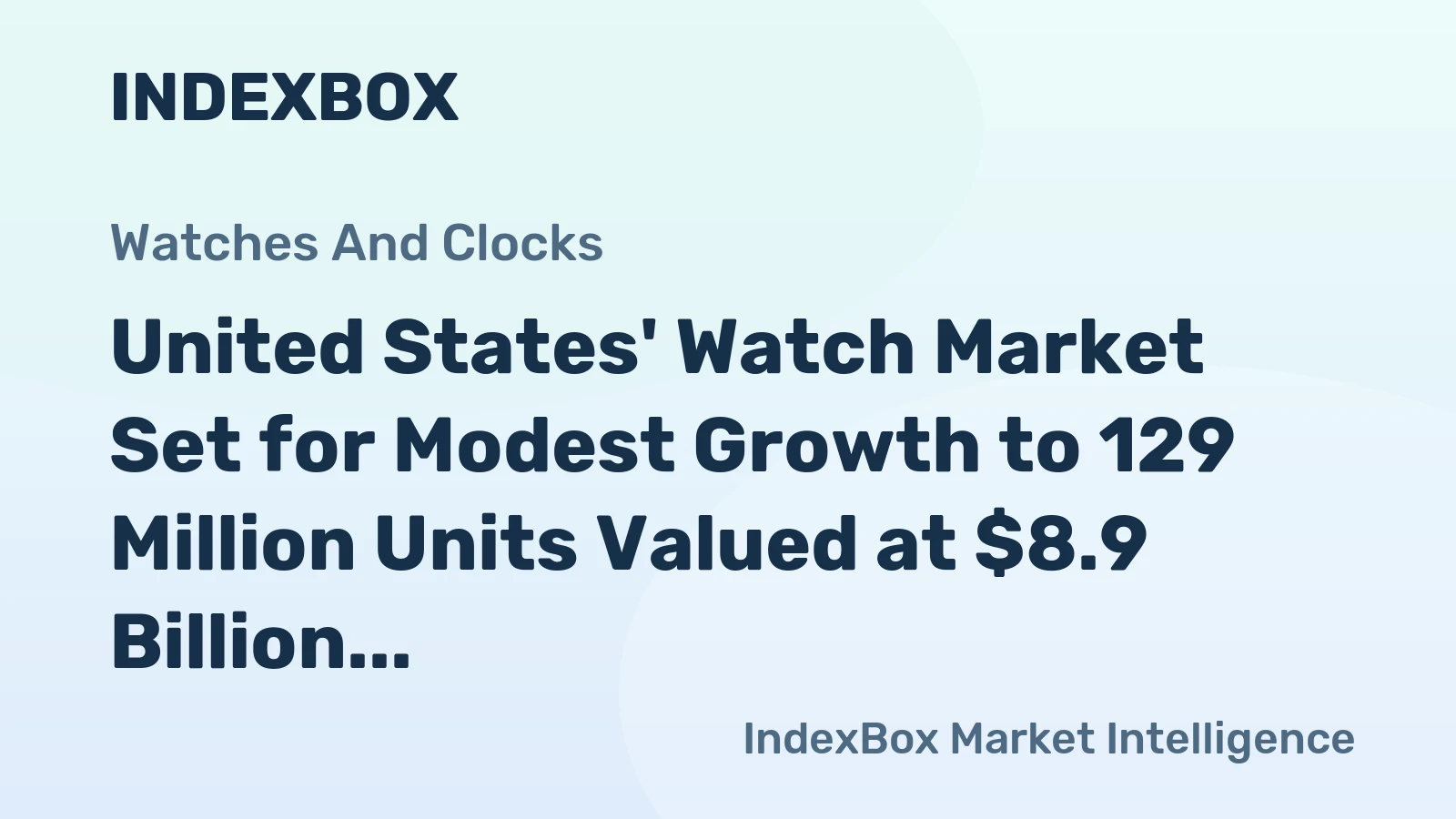 United States' Watch Market Set for Modest Growth to 129 Million Units Valued at $8.9 Billion
