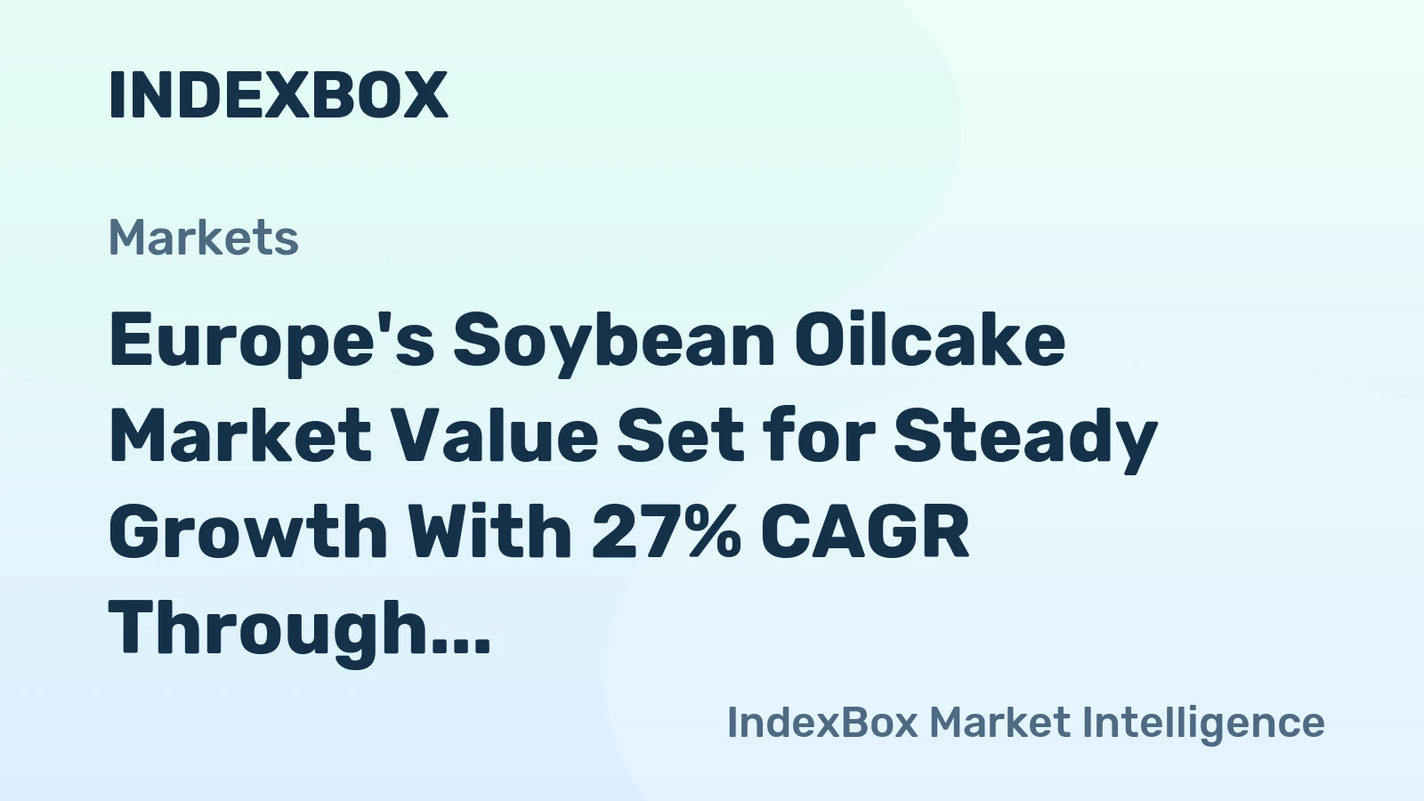 Europe's Soybean Oilcake Market Value Set for Steady Growth With 27% CAGR Through 2035
