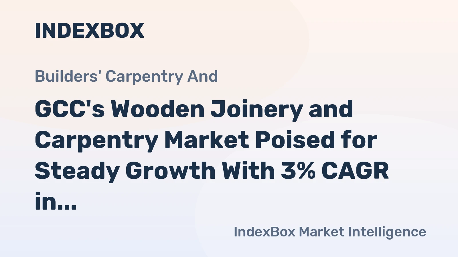 GCC's Wooden Joinery and Carpentry Market Poised for Steady Growth With 3% CAGR in Value