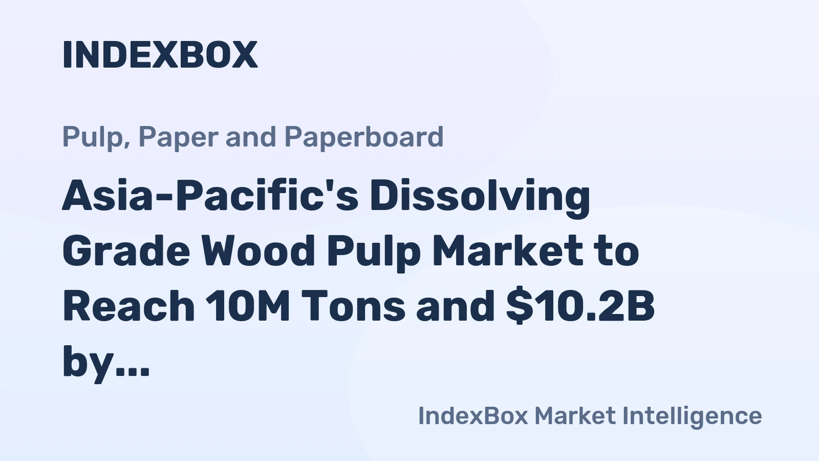 Asia-Pacific's Dissolving Grade Wood Pulp Market to Reach 10M Tons and $10.2B by 2035