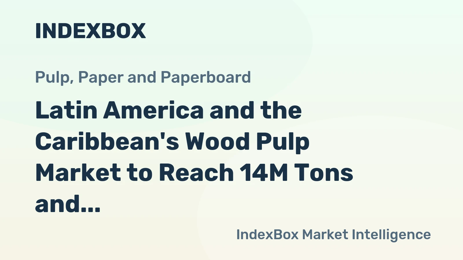 Latin America and the Caribbean's Wood Pulp Market to Reach 14M Tons and $10.2B by 2035