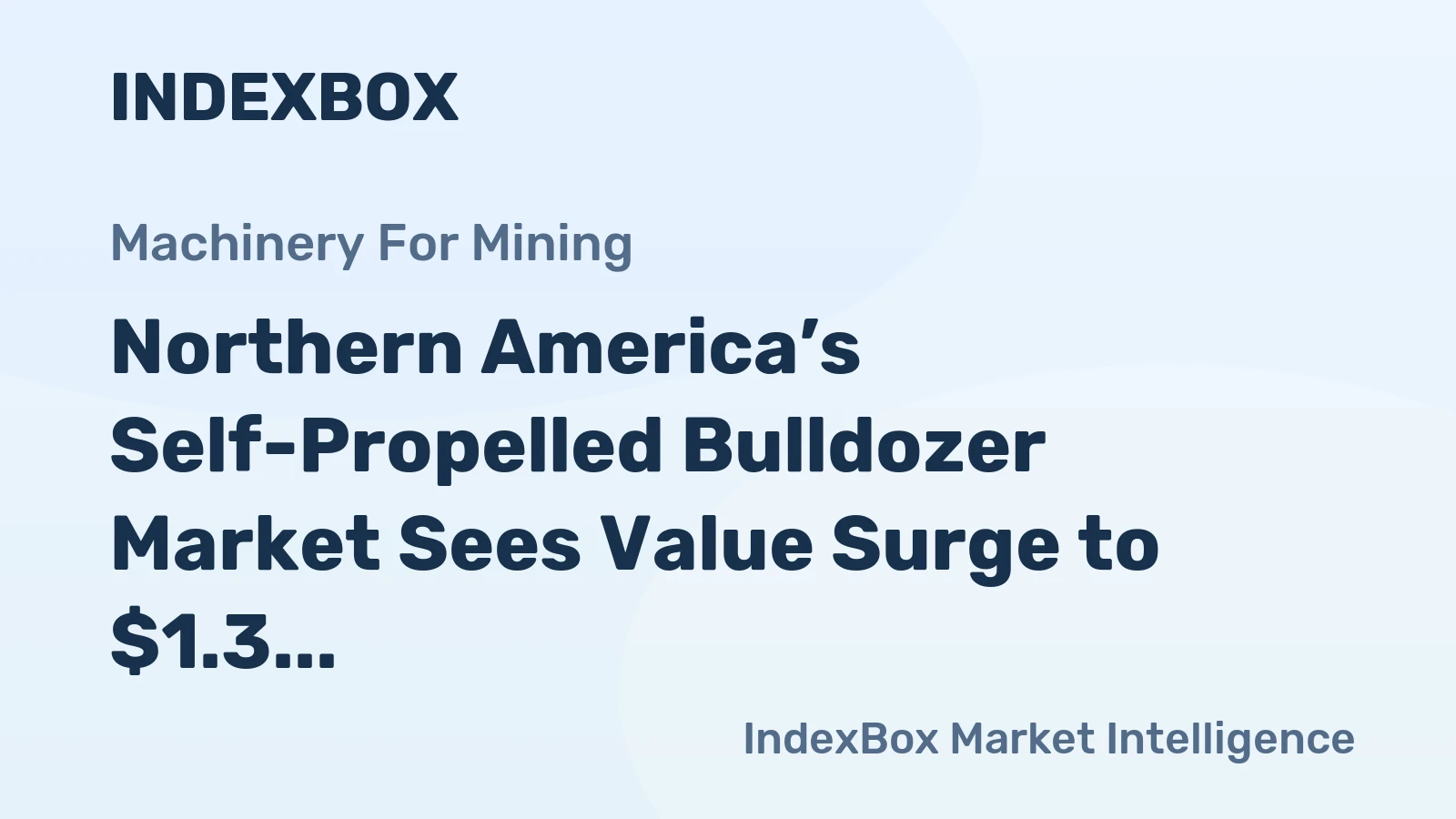 Northern America’s Self-Propelled Bulldozer Market Sees Value Surge to $1.3 Billion Amid Slight Volume Dip