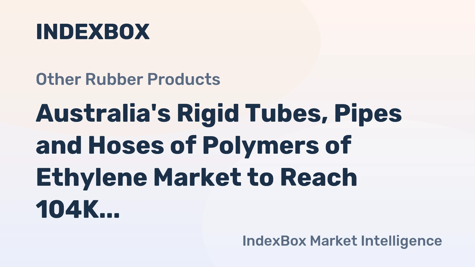 Australia's Rigid Tubes, Pipes and Hoses of Polymers of Ethylene Market to Reach 104K Tons by 2035, Valued at $591M