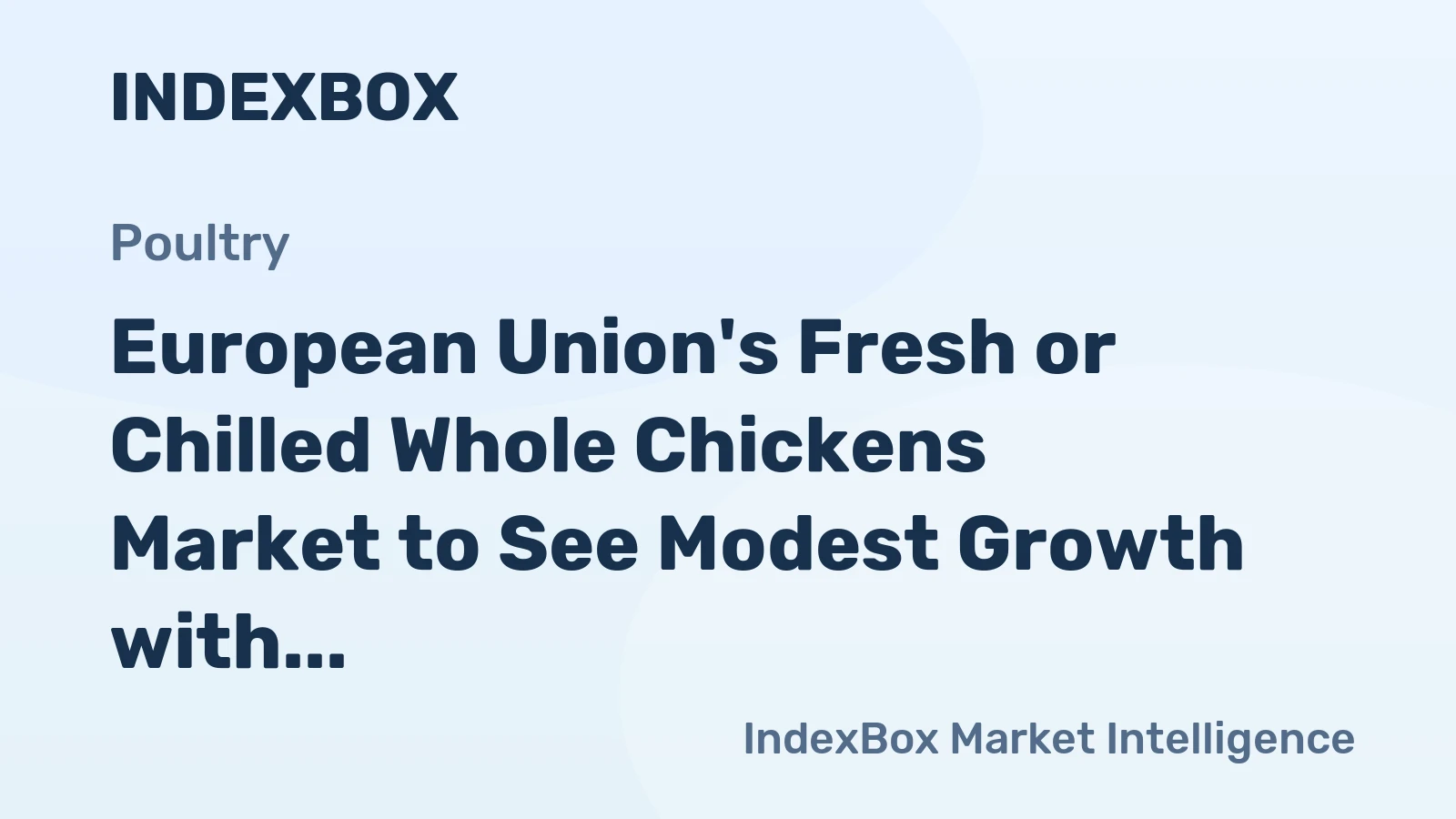 European Union's Fresh or Chilled Whole Chickens Market to See Modest Growth with +0.9% CAGR