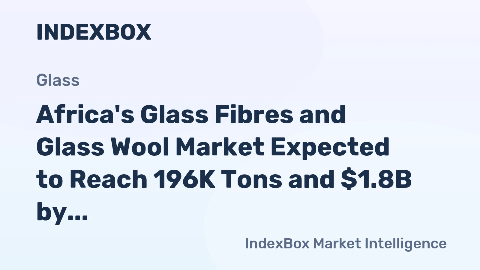 Africa's Glass Fibres and Glass Wool Market Expected to Reach 196K Tons and $1.8B by 2035