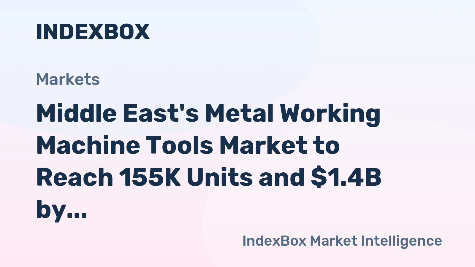 Middle East's Metal Working Machine Tools Market to Reach 155K Units and $1.4B by 2035