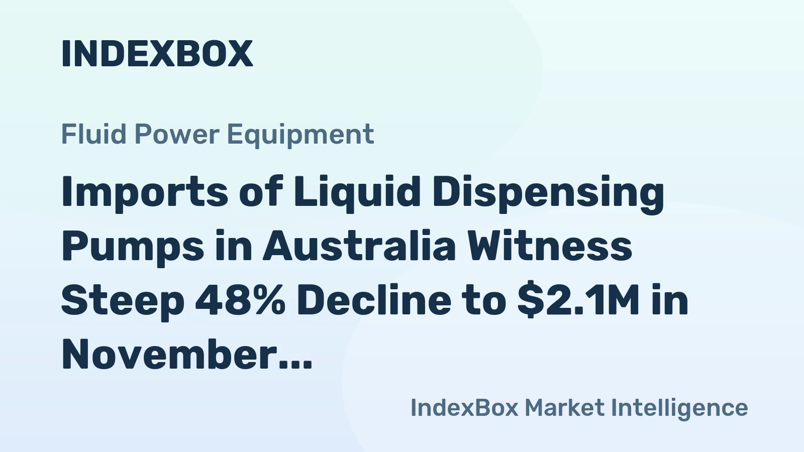 Imports of Liquid Dispensing Pumps in Australia Witness Steep 48% Decline to $2.1M in November 2023