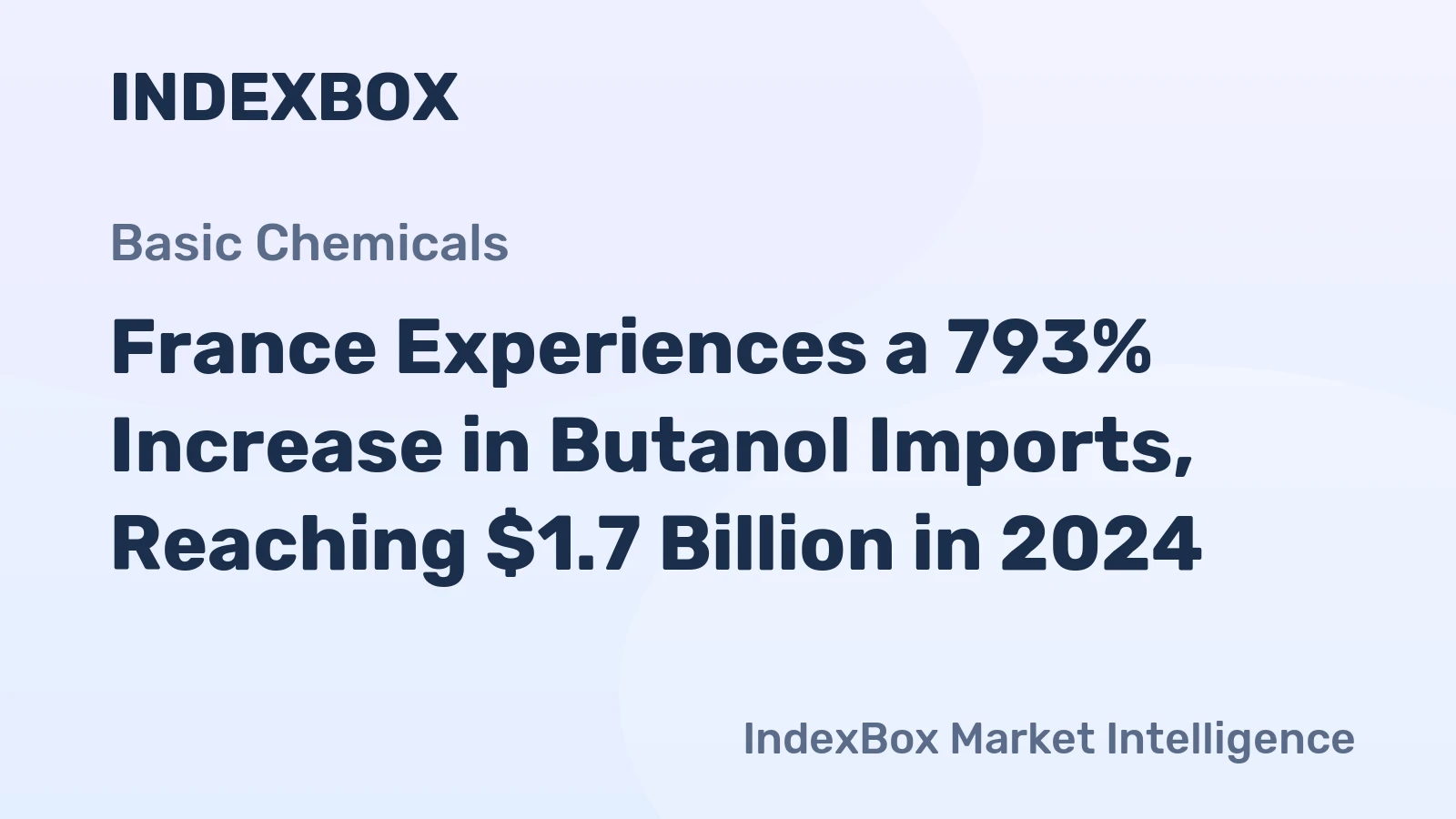 France Experiences a 793% Increase in Butanol Imports, Reaching $1.7 Billion in 2024