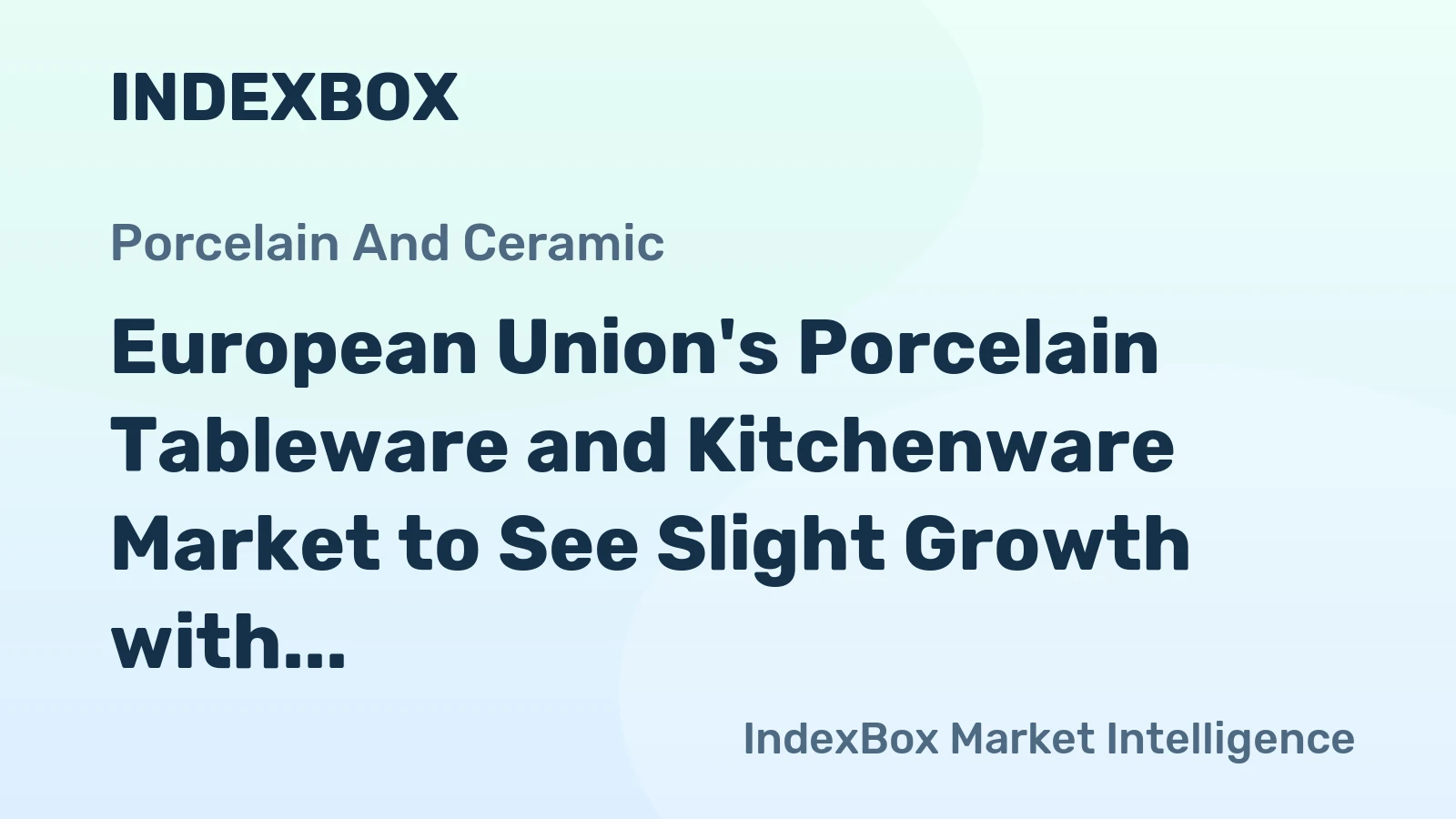 European Union's Porcelain Tableware and Kitchenware Market to See Slight Growth with +1.6% CAGR Over Next Decade