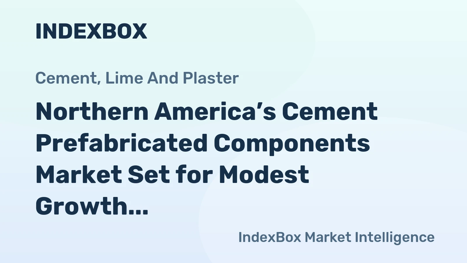 Northern America’s Cement Prefabricated Components Market Set for Modest Growth to 100M Tons and $31.7B