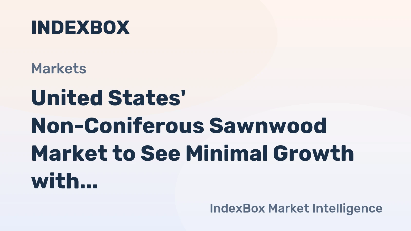 United States' Non-Coniferous Sawnwood Market to See Minimal Growth with a +0.1% Volume CAGR Through 2035