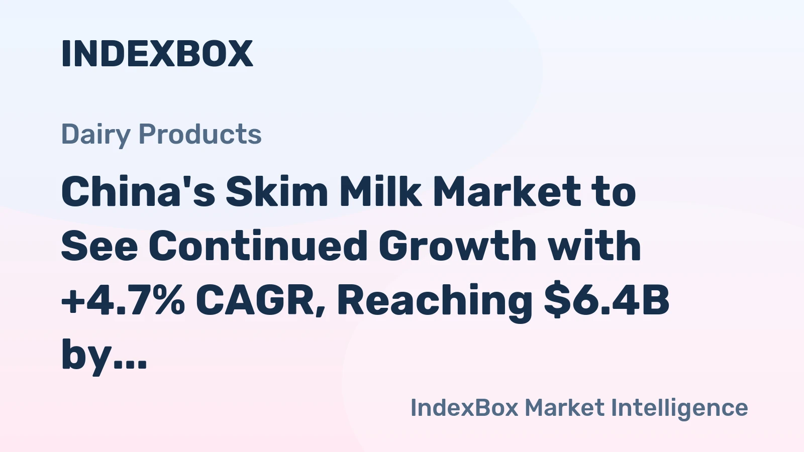 China's Skim Milk Market to See Continued Growth with +4.7% CAGR, Reaching $6.4B by 2035