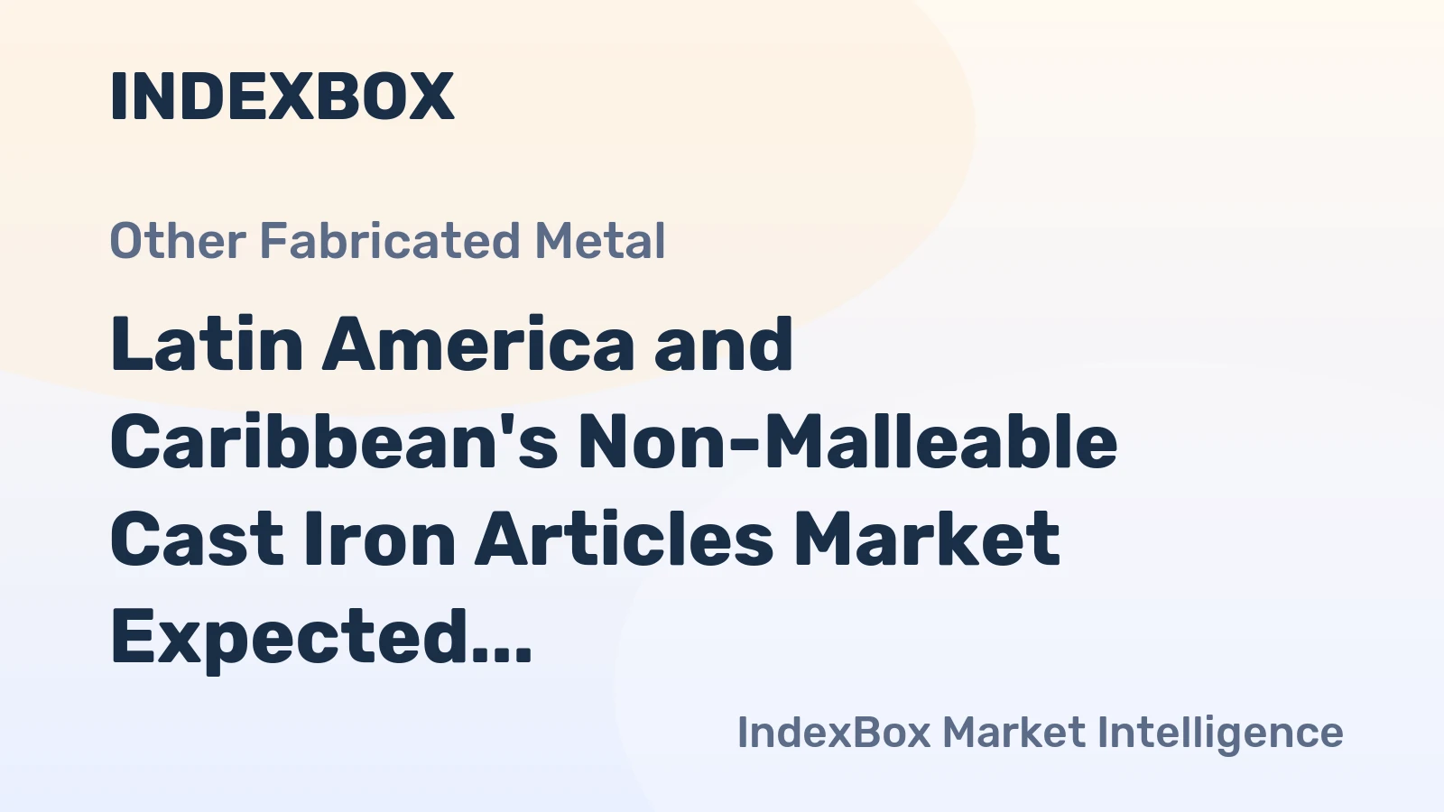 Latin America and Caribbean's Non-Malleable Cast Iron Articles Market Expected to Grow Slowly with +0.2% CAGR
