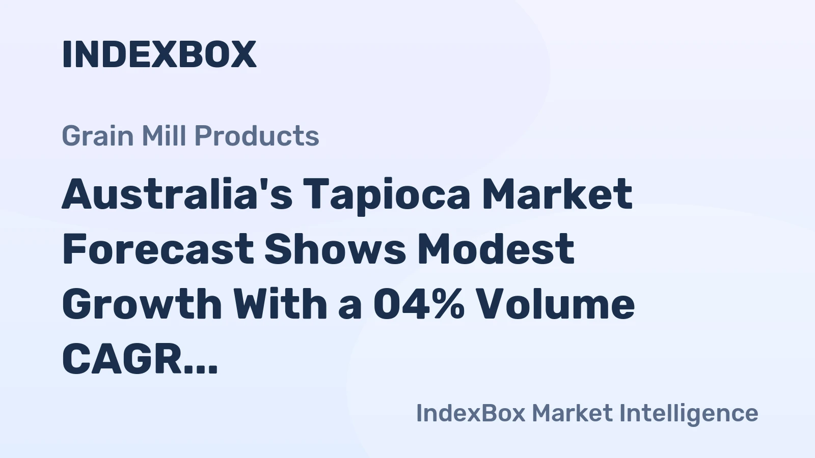 Australia's Tapioca Market Forecast Shows Modest Growth With a 04% Volume CAGR Through 2035