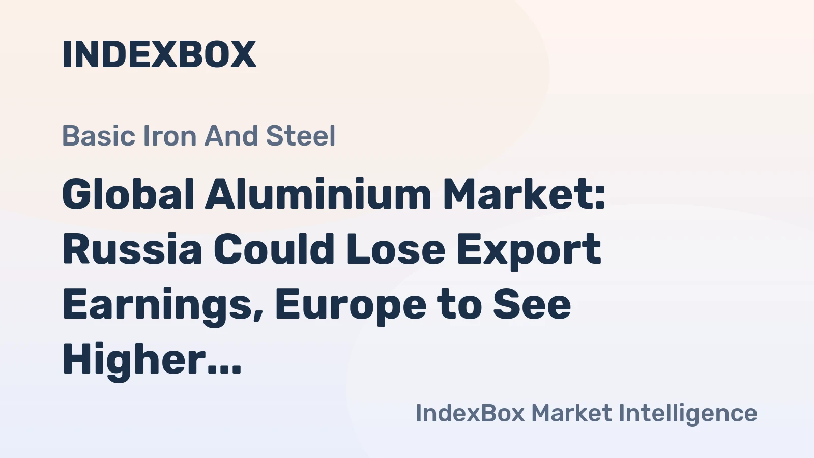 Global Aluminium Market: Russia Could Lose Export Earnings, Europe to See Higher Prices